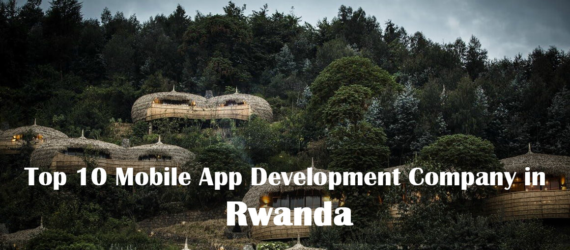 Top 10 Mobile App Development Companies in Rwanda | Updated 2022 Top 10 Mobile App Development Companies in Rwanda | Updated 2022