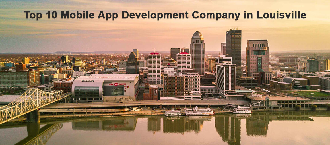 Top Mobile App Development Companies in Louisville | Updated 2022 Top Mobile App Development Companies in Louisville | Updated 2022