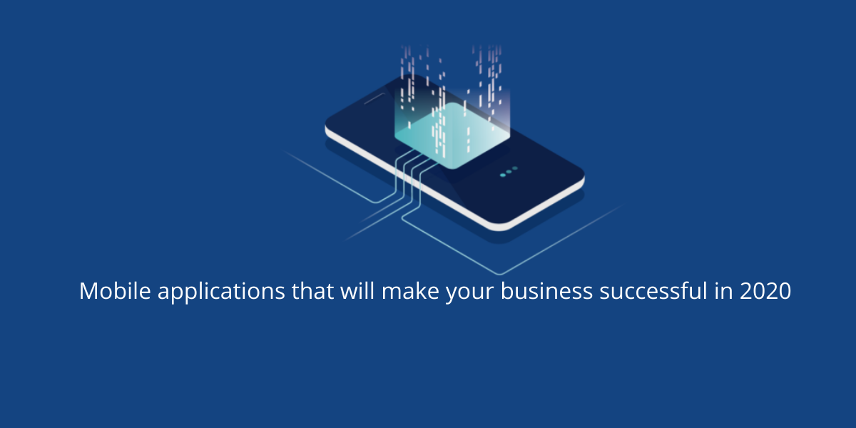 Mobile applications that will make your business successful in 2020 ...